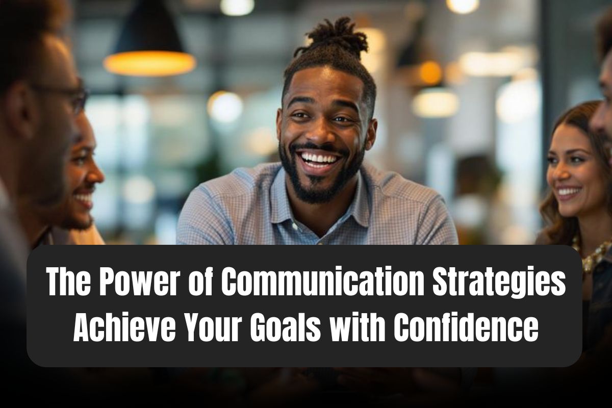 The Power of Communication Strategies: Achieve Your Goals with ...