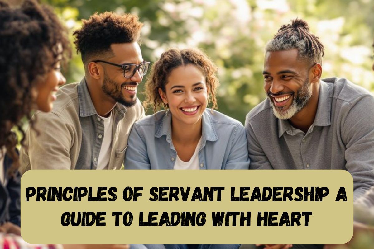 The Principles of Servant Leadership: A Guide to Leading with Heart ...