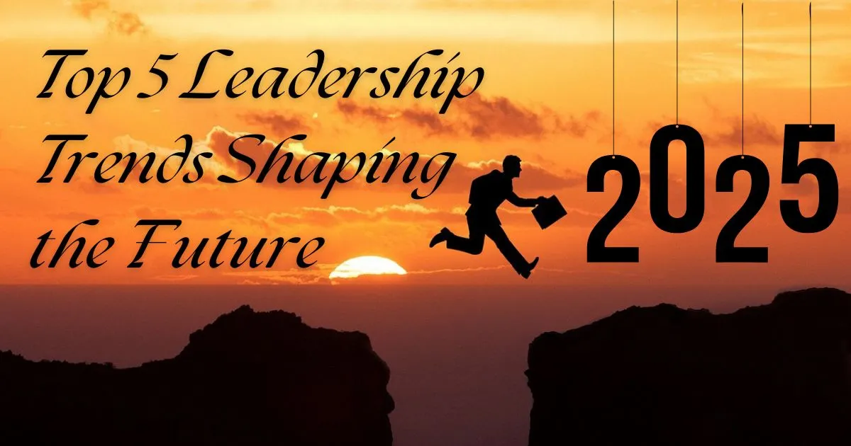 Top 5 Leadership Trends for 2025 | Shaping the Future of Work